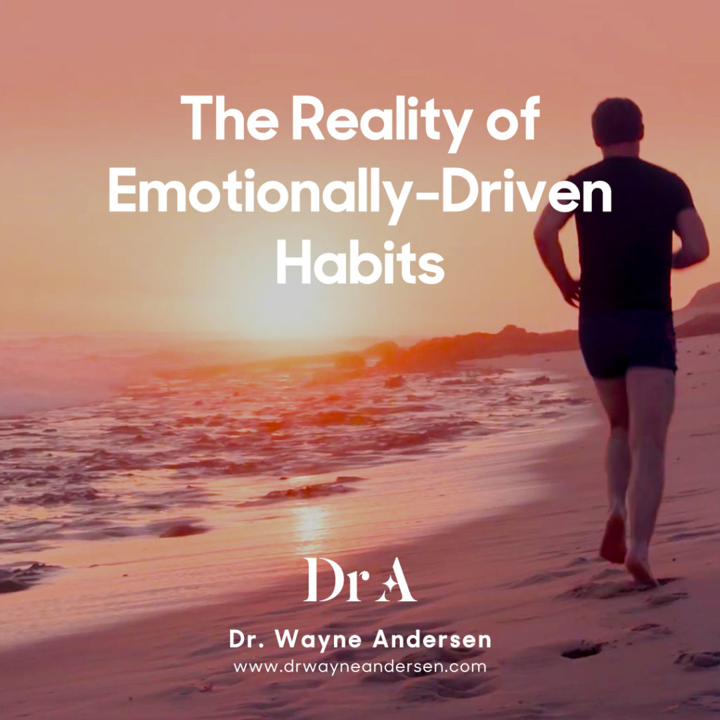 The Reality of Emotionally-Driven Habits – DR.A