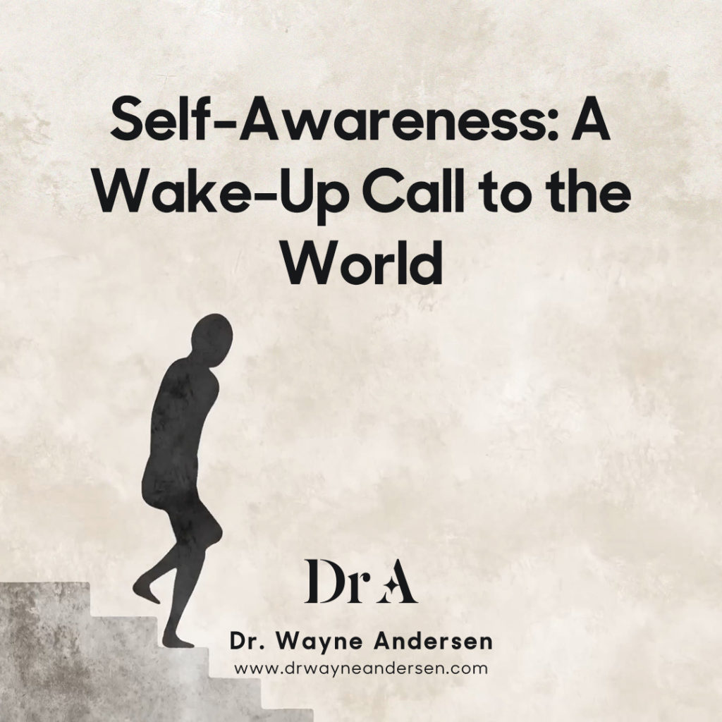 Self-Awareness: A Wake-Up Call to the World – DR.A